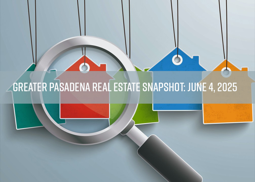 Massive Pasadena Real Estate Snapshot June 4, 2025 - Greater Pasadena ...